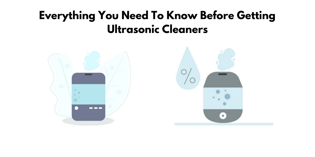 A Guide on Ultrasonic Cleaner: Everything you need to know before getting